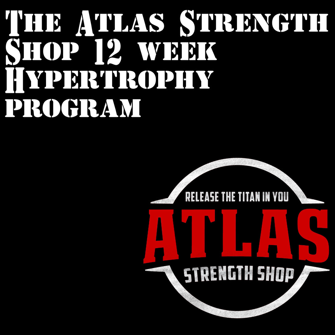 12 Week Hypertrophy Program – AtlasStrengthShop